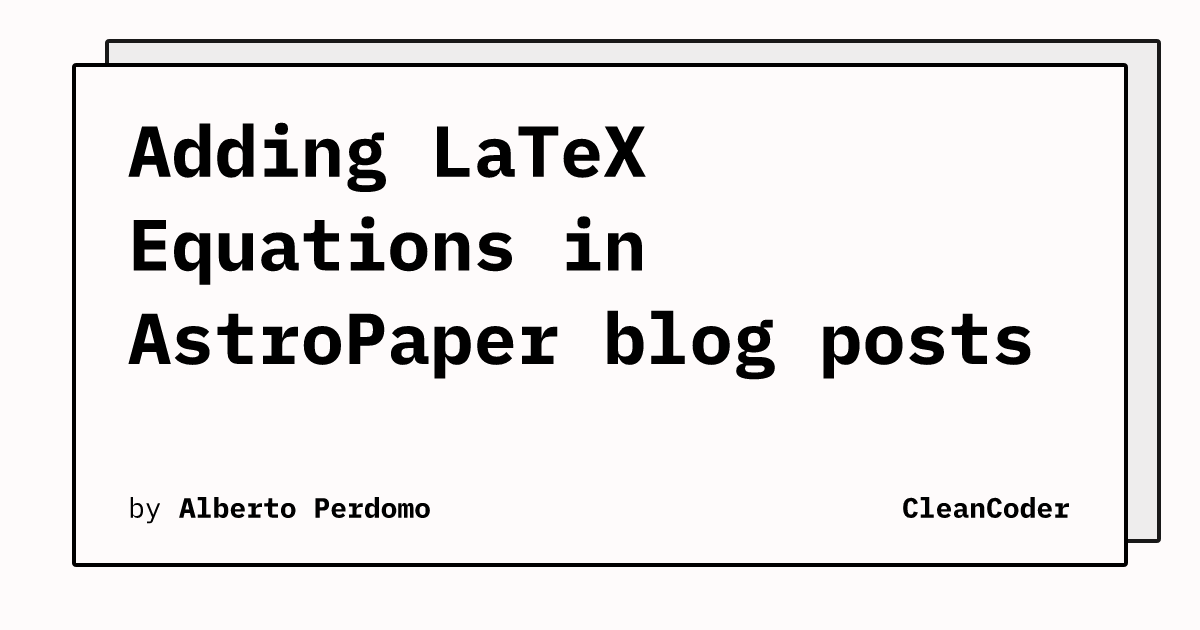 Adding LaTeX Equations in AstroPaper blog posts | CleanCoder Adding LaTeX Equations in AstroPaper blog posts | CleanCoder